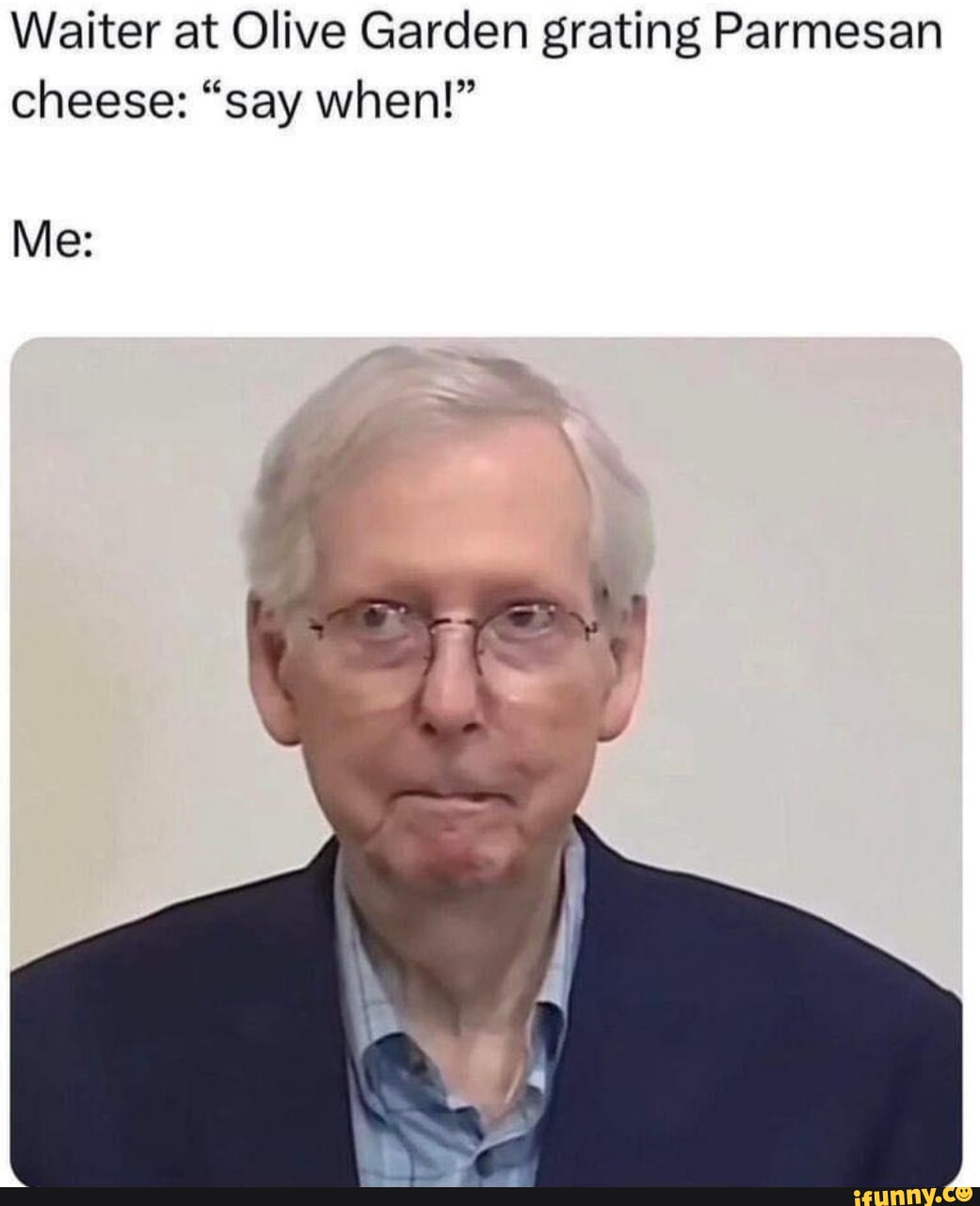 Waiter at Olive Garden grating Parmesan cheese: "say when!" Me: - iFunny