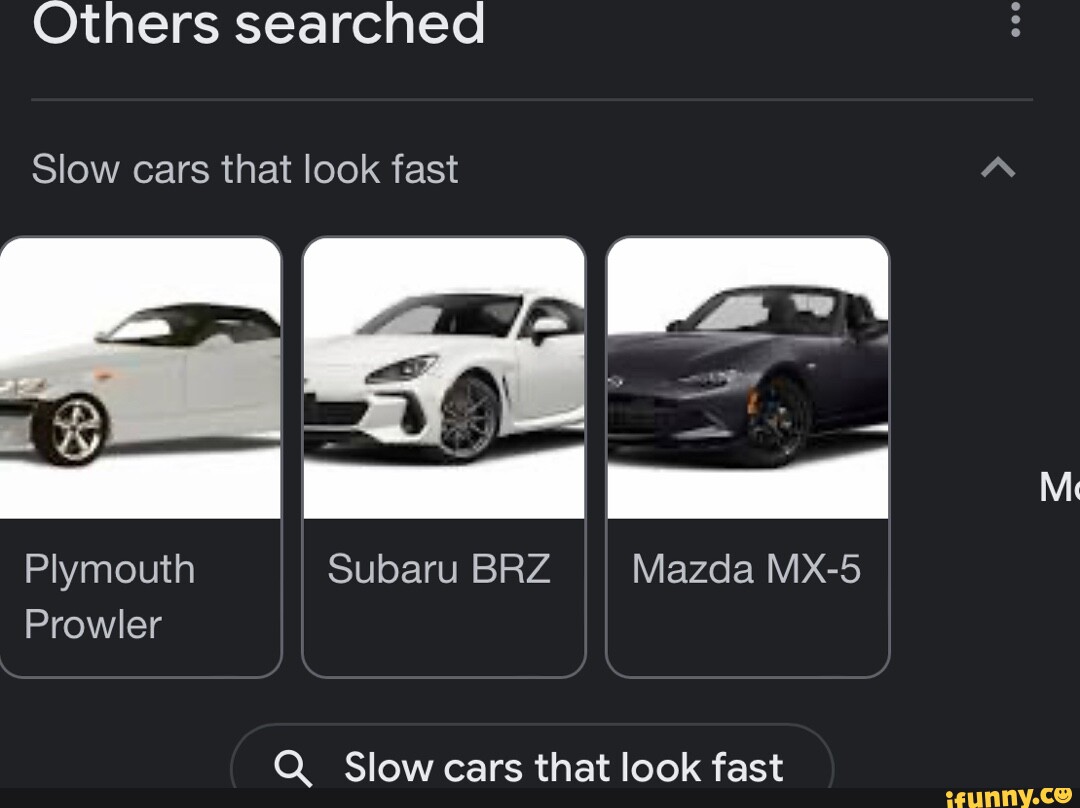 Others searched Slow cars that look fast Plymouth Prowler Subaru BRZ ...