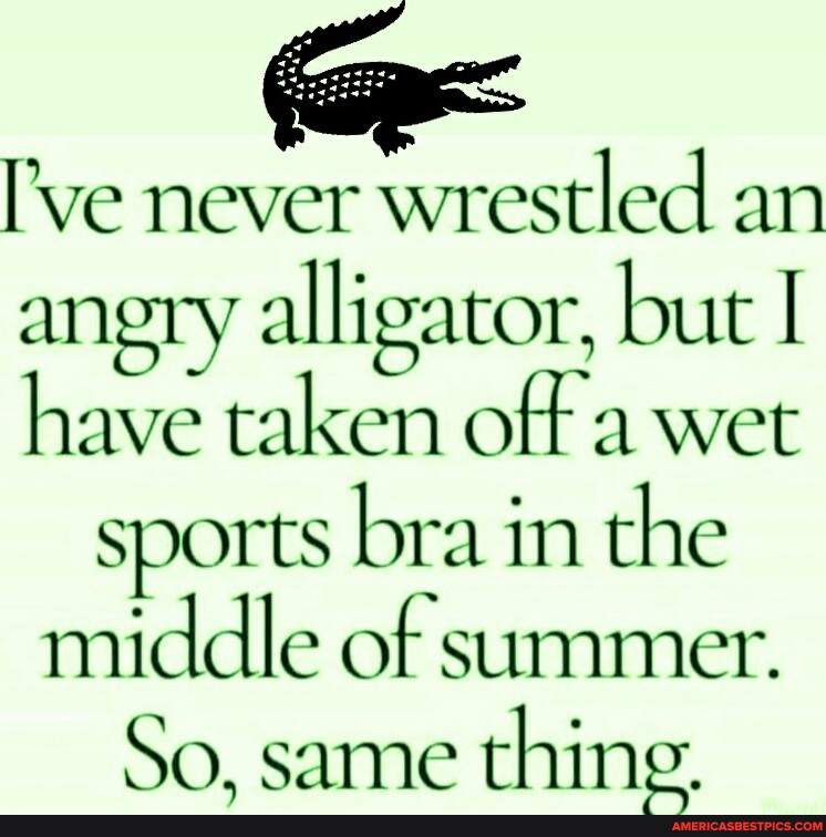 I've never wrestled an angry alligator, but I have taken off wet sports ...