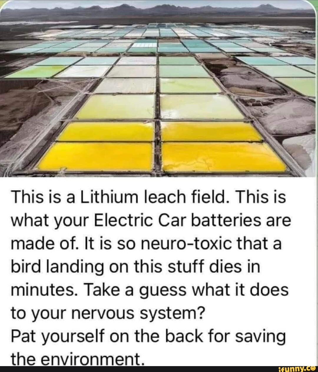 This is a Lithium leach field. This is what your Electric Car batteries ...