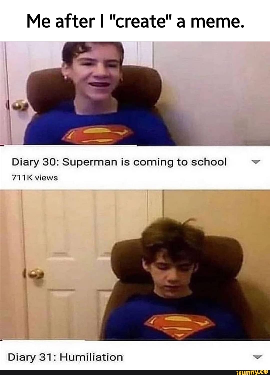 Me after I "create" a meme. Diary 30: Superman is coming to school 711K ...