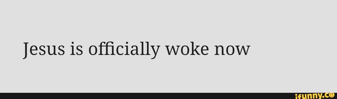 Jesus is officially woke now - iFunny