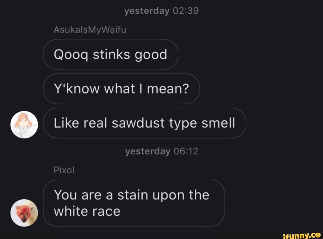 Yesterday AsukalsMyWaifu Qoog stinks good Y'know what I mean? Like real ...