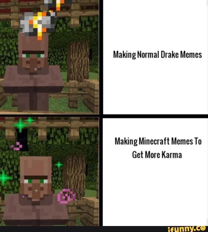 Making Normal Drake Memes Making Minecraft Memes To Get More Karma - iFunny
