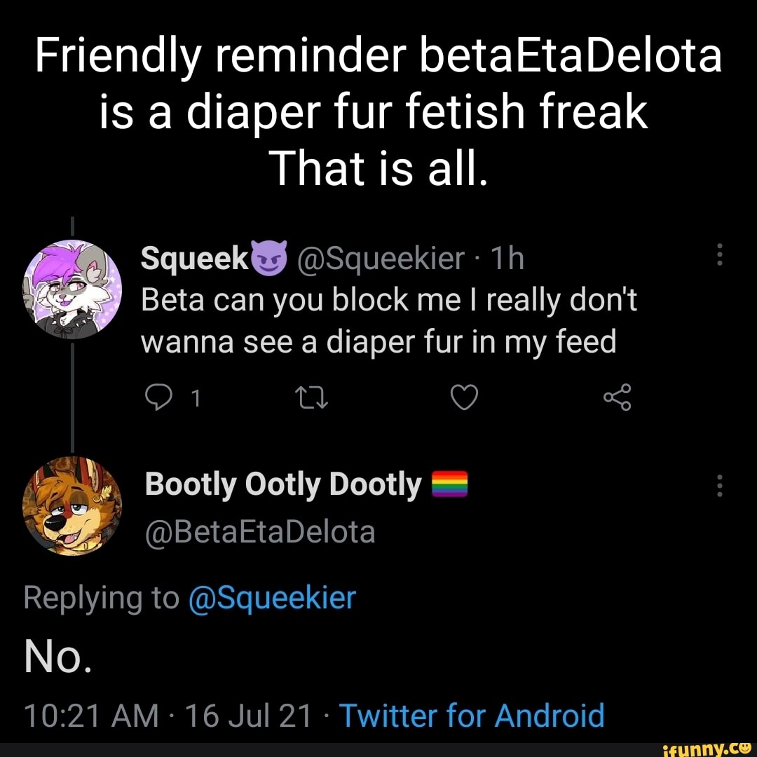 Friendly reminder betaEtaDelota is a diaper fur fetish freak That is ...
