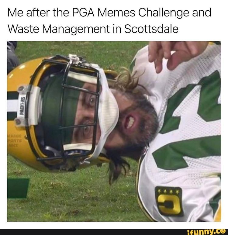 Me after the PGA Memes Challenge and Waste Management in Scottsdale ...