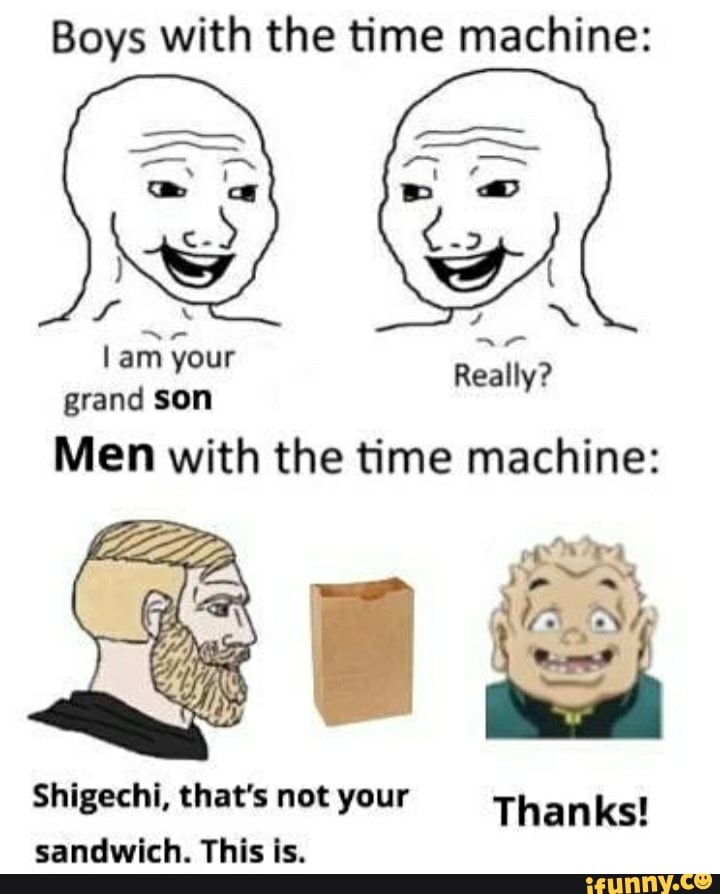 Boys with the time machine: Jam your grand son Men with the time ...