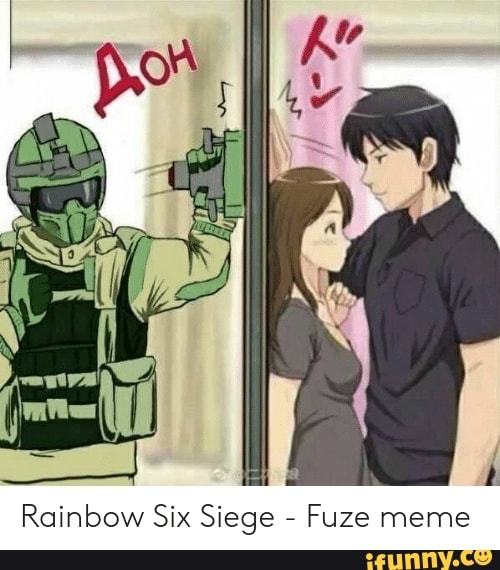 Rainbow Six Siege Fuze meme - iFunny