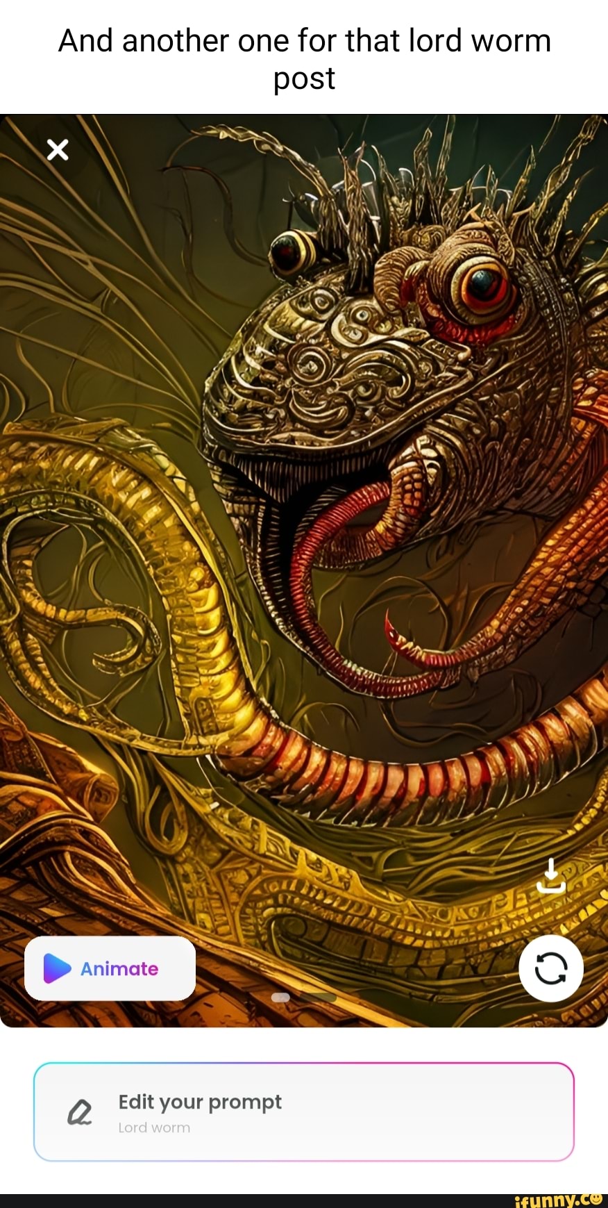 And another one for that lord worm post OAR 7) Edit your prompt Lord ...