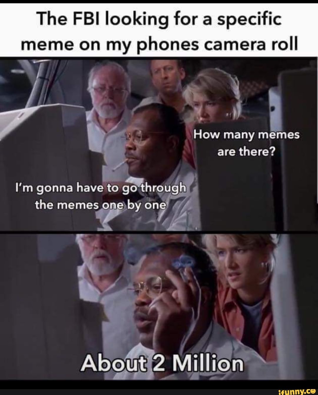 The FBI looking for a specific meme on my phones camera roll e I'm ...