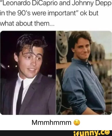 Eonardo DiCaprio and Johnny Depp in the 90's were important" ok but hat ...