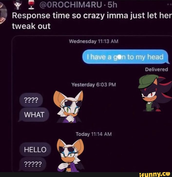 Orochim4ru Sh Response Time So Crazy Imma Just Let Her Tweak Out