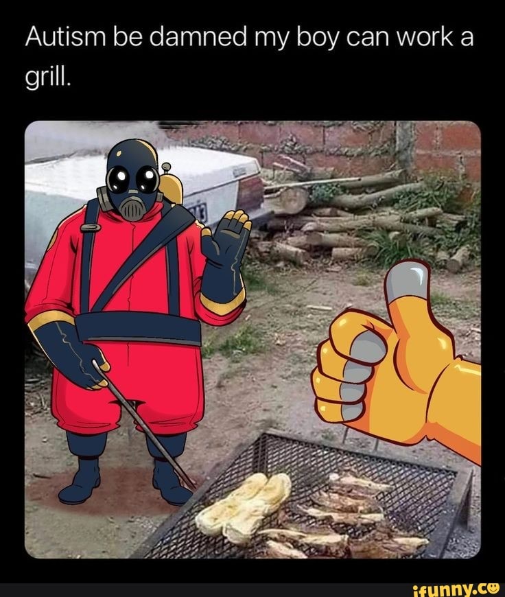 Autism be damned my boy can work a grill. - iFunny