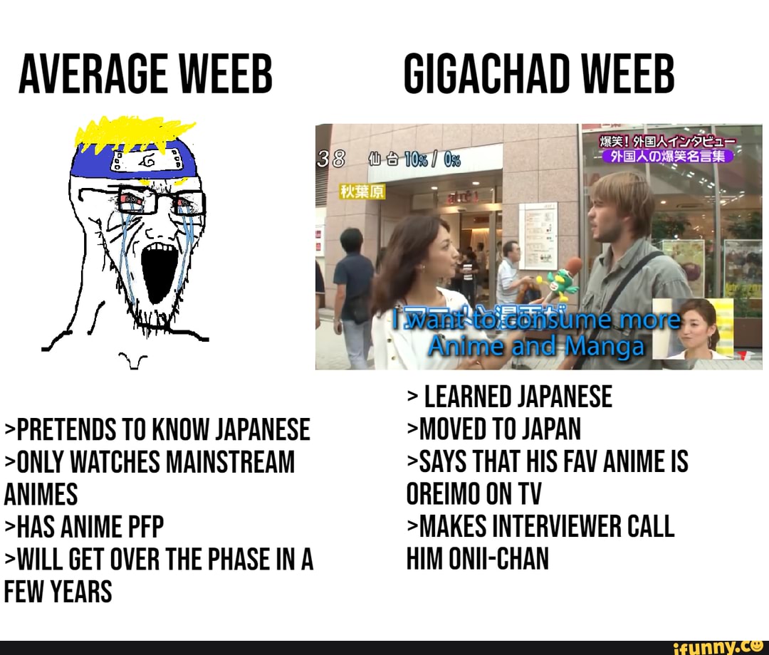 GIGACHAD WEEB > LEARNED JAPANESE >PRETENDS TO KNOW JAPANESE >MOVED TO ...