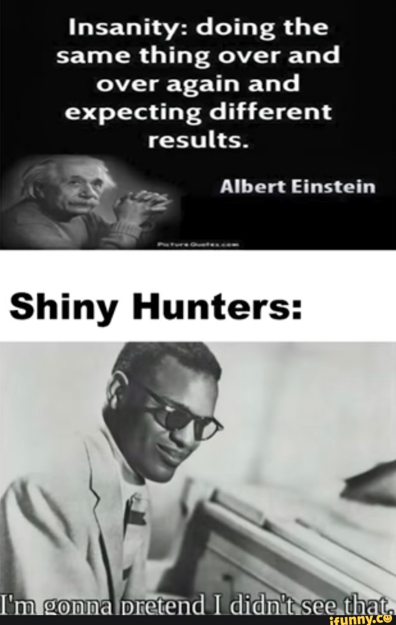 Insanity: doing the same thing over and over again and expecting ...