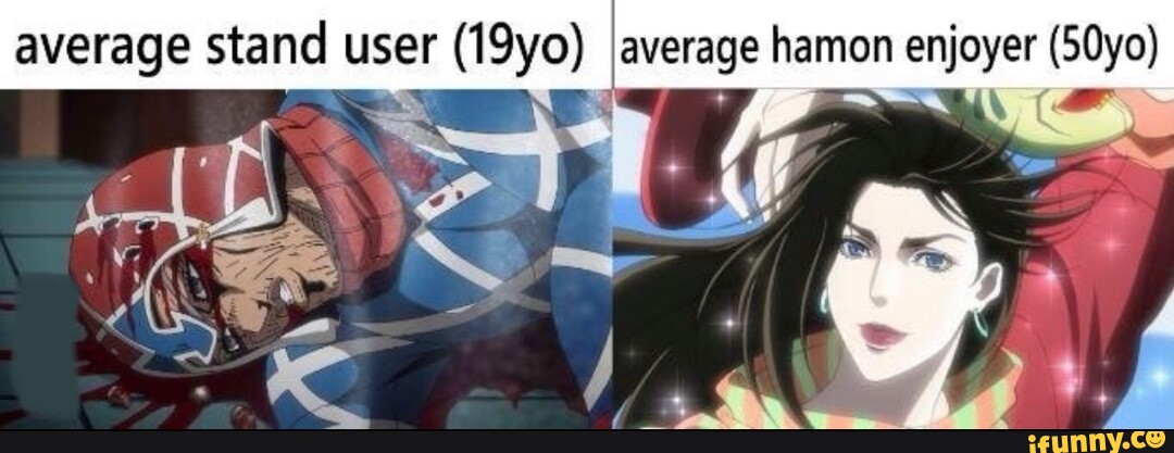 Average stand user (19yo) average hamon enjoyer (50yo) - iFunny