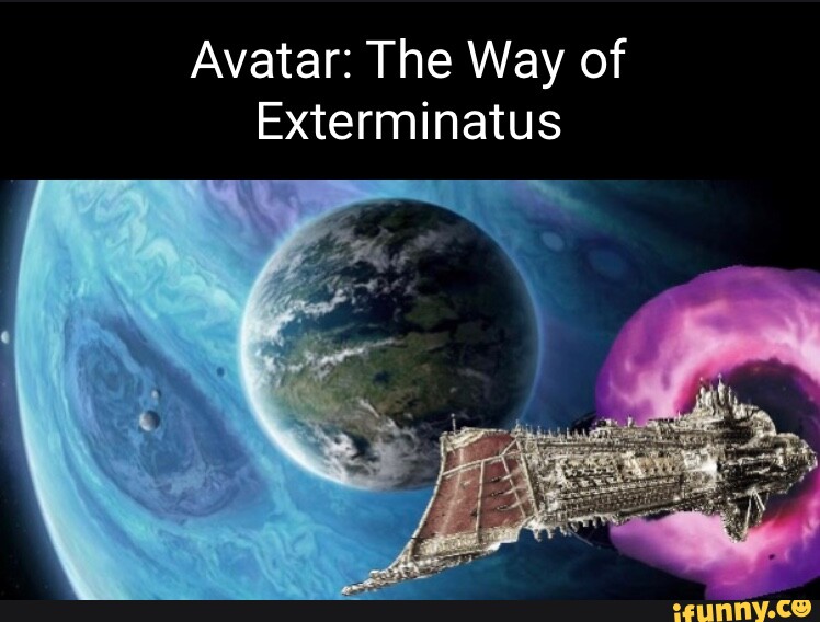 Avatar: The Way of Exterminatus - iFunny