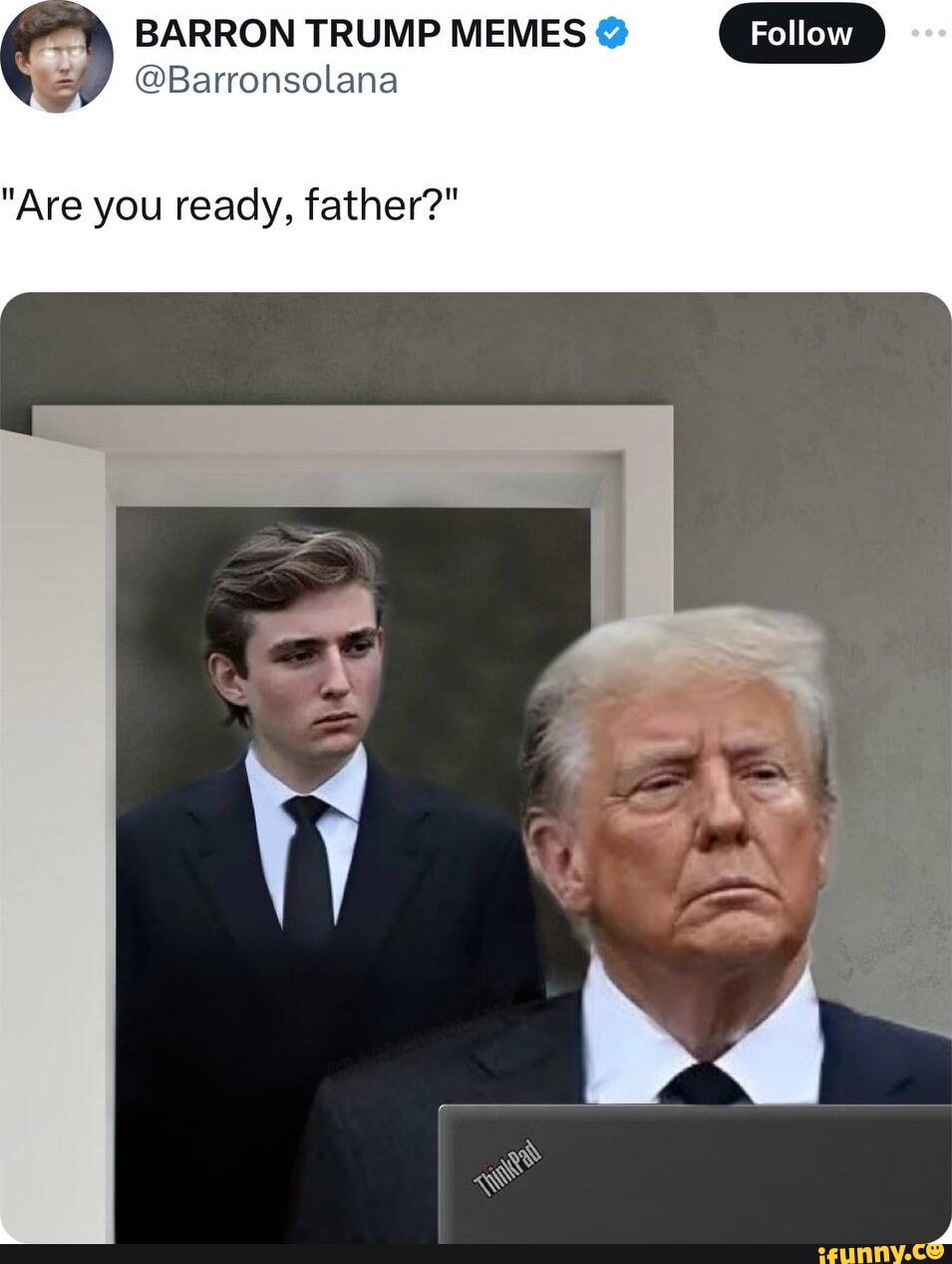 BARRON TRUMP MEMES / @Barronsolana "Are you ready, father?" - iFunny