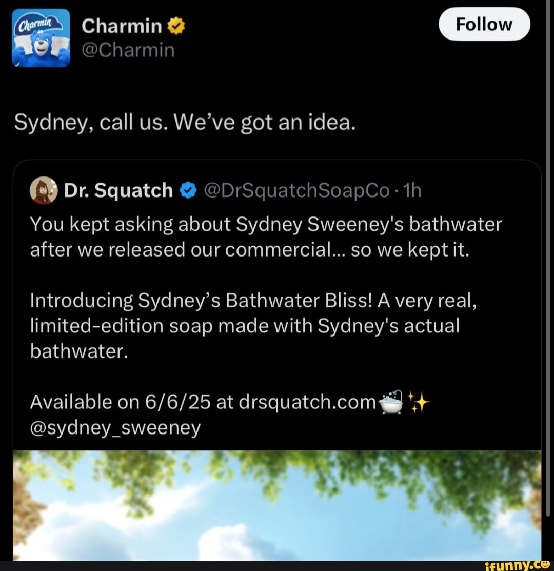 Cox Charmin & Follow @Charmin sydney, call us. We've got an idea. Dr. Squatch @DrSquatchSoapCo ...
