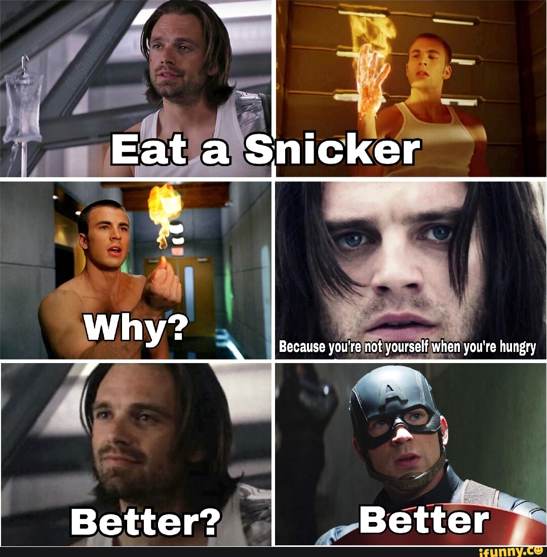 Eat a Snicker I Why? Because you're not yourself when you're hungry ...