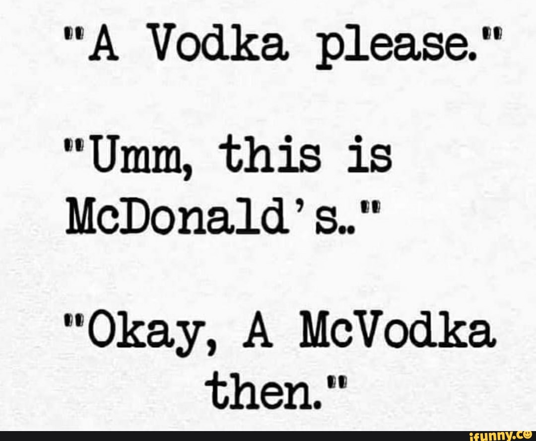 Mcvodka memes. Best Collection of funny Mcvodka pictures on iFunny