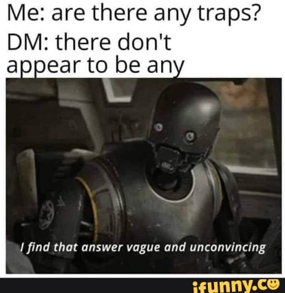 Me: are there any traps? DM: there don't appear to be an find that ...