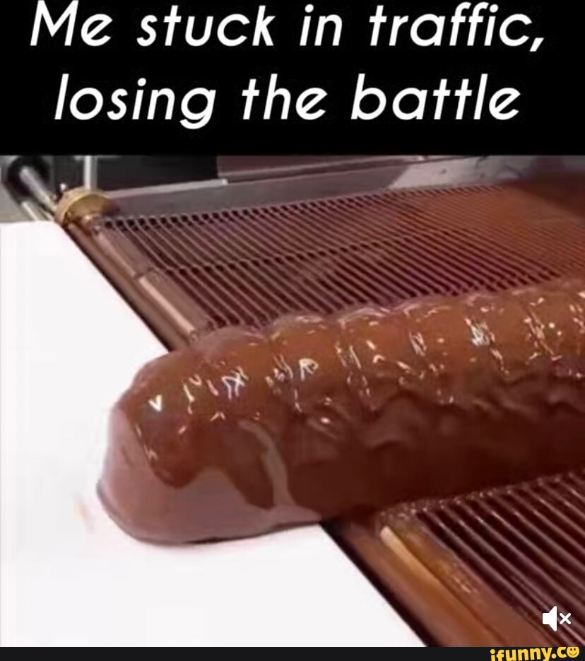 Me stuck in traffic, losing the battle - iFunny