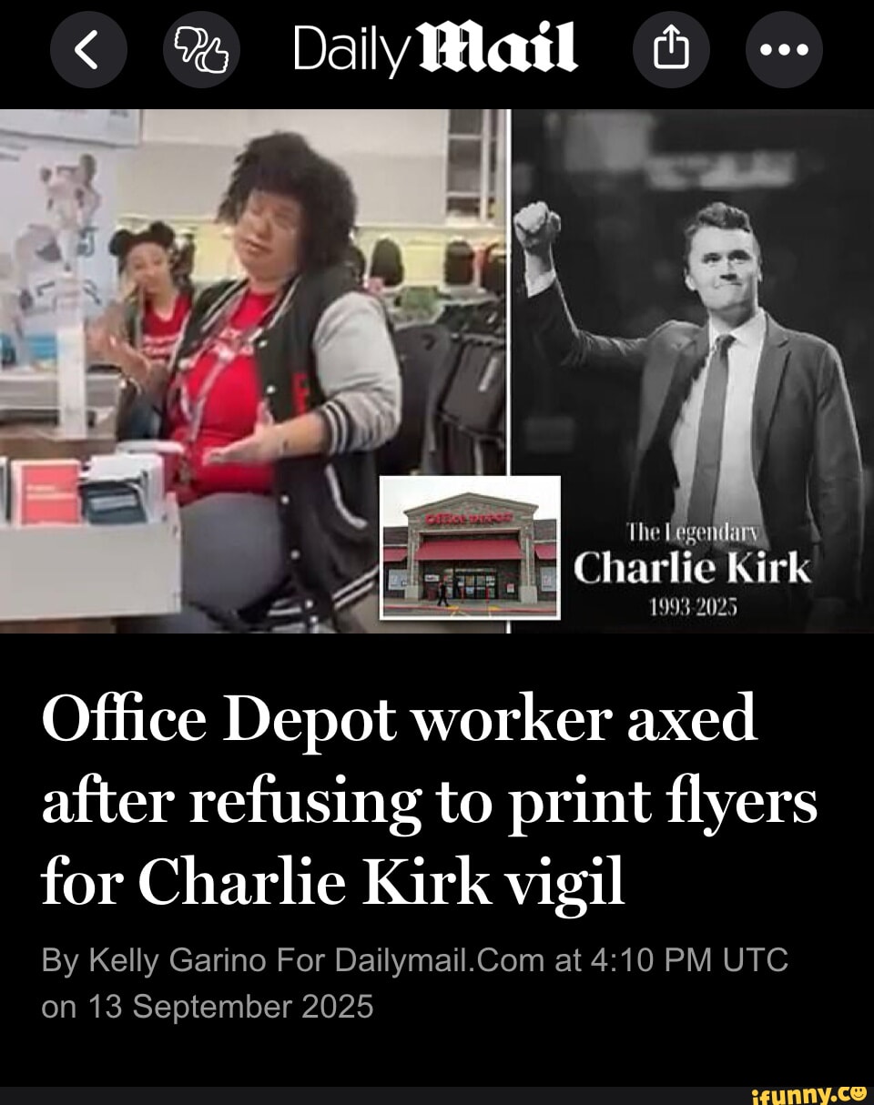 DailyMail the Leger = Charlie Kirk 2025 Office Depot worker axed after refusing to print flyers ...
