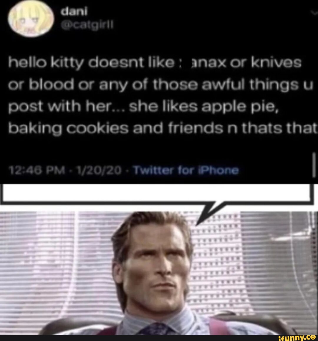 Dani hello kitty doesnt like: anax or knives or blood or any of those ...