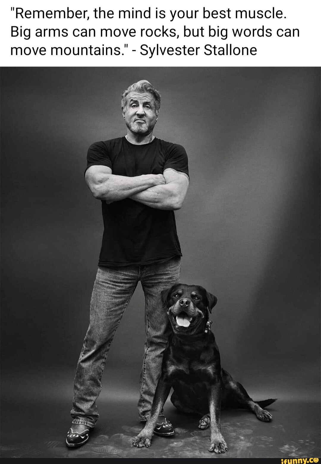 "Remember, the mind is your best muscle. Big arms can move rocks, but ...