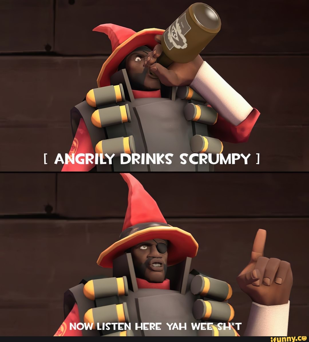 ES [ ANGRILY DRINKS SCRUMPY I NOW LISTEN HERE YAH WEE SH*T - iFunny