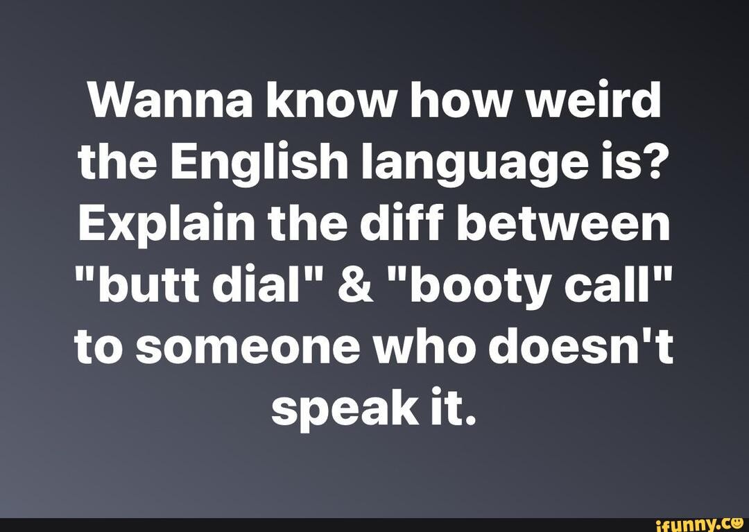 English is weird - Wanna know how weird the English language is ...