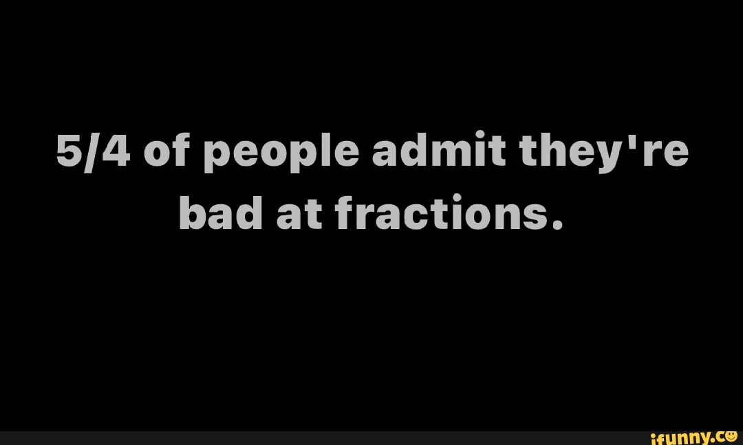 Fractions memes. Best Collection of funny Fractions pictures on iFunny