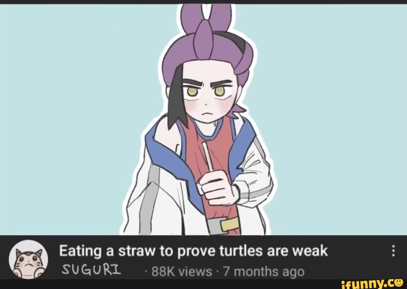 Eating a straw to prove turtles are weak views- months ago - iFunny