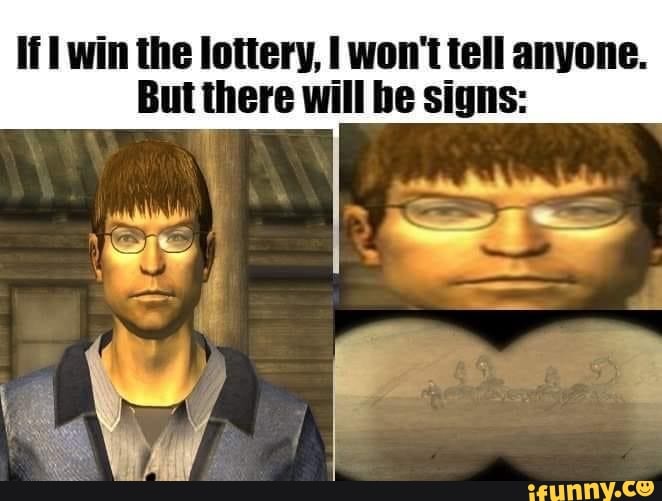 If win the lottery, I won't tell anyone. But there will be signs: - iFunny