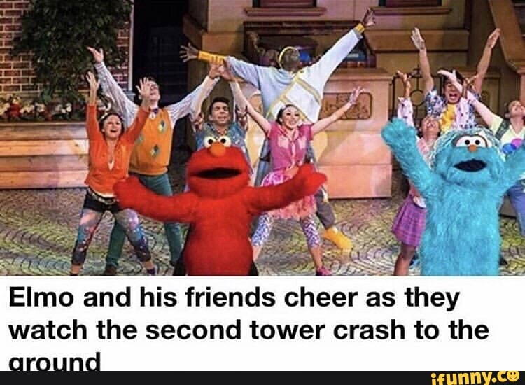 Elmo and his friends cheer as they watch the second tower crash to the ...