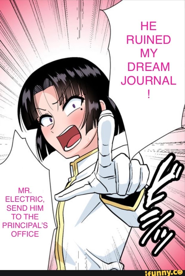 HE RUINED MY DREAM JOURNAL MR ELECTRIC, SEND HIM TO THE PRINCIPAL'S ...