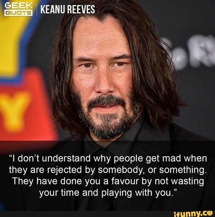 KEANU REEVES "I don't understand why people get mad when they are ...