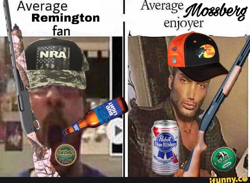 Average Average Remington enjoyer 'an JOY - iFunny
