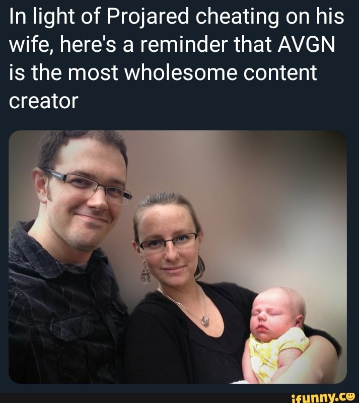 In light of Projared cheating on his wife, here's a reminder that AVGN ...