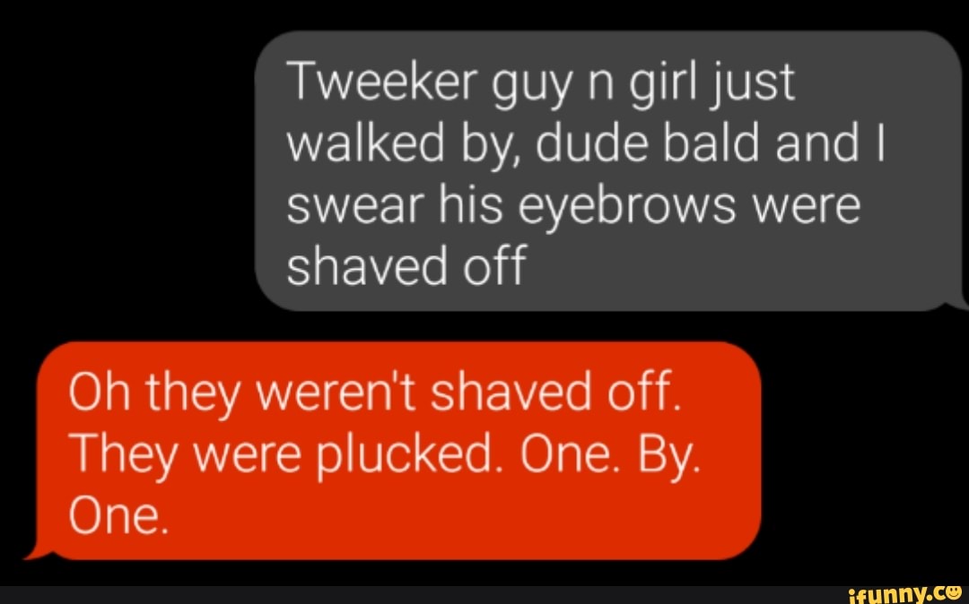 Tweeker memes. Best Collection of funny Tweeker pictures on iFunny