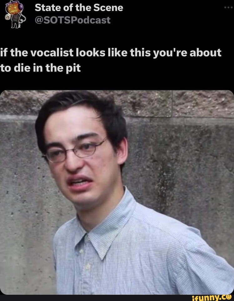 State of the Scene @SOTSPodcast if the vocalist looks like this you're ...