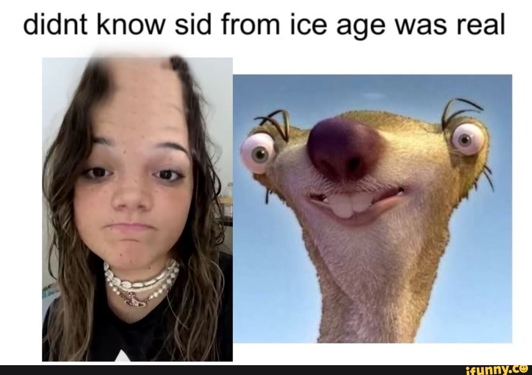 Didnt know sid from ice age was real - iFunny
