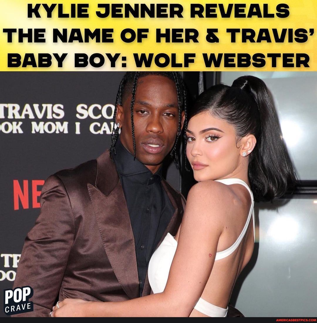 KYLIE JENNER REVEALS THE NAME OF HER & TRAVIS' BABY BOY: WOLF WEBSTER ...