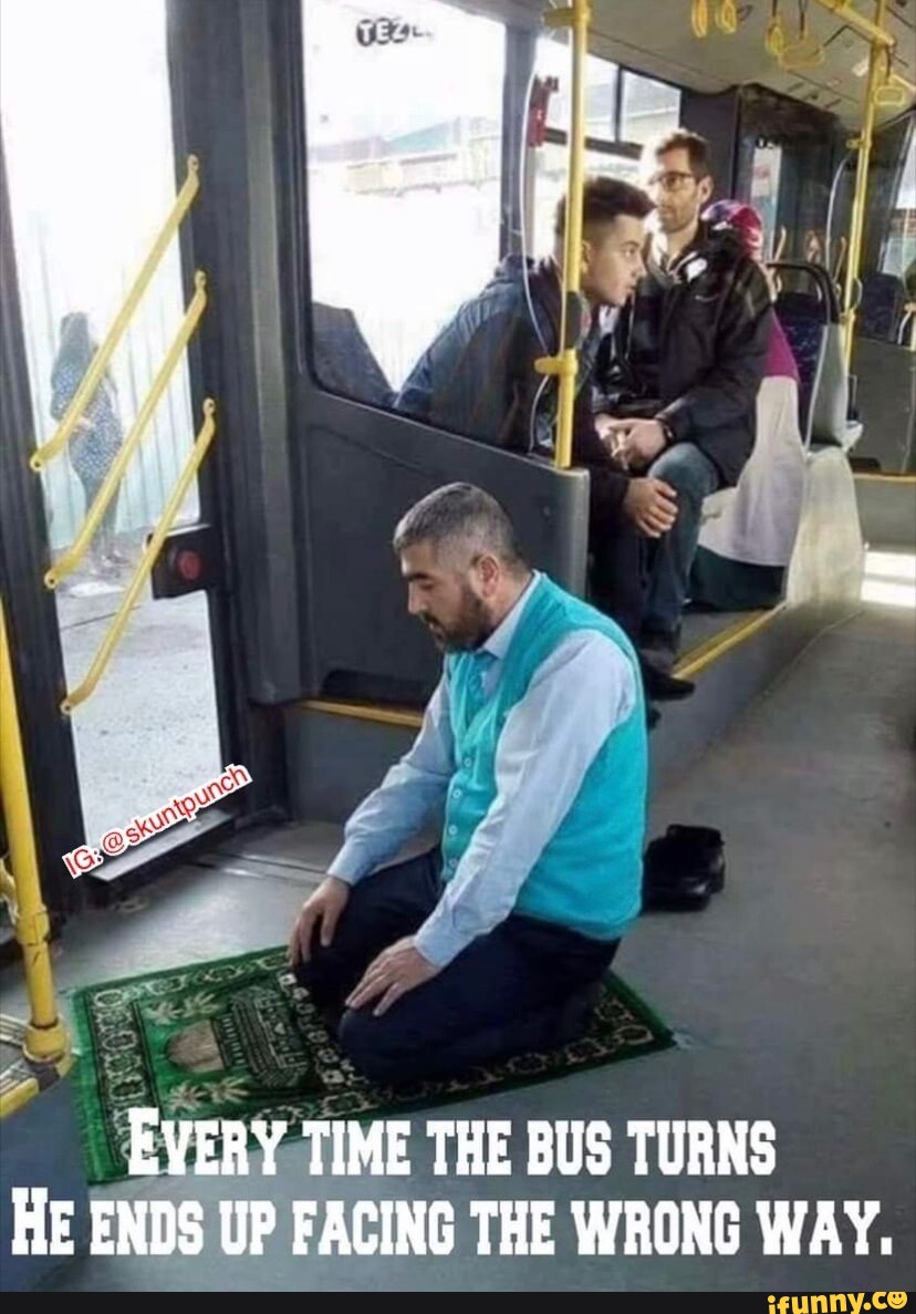 OE EVERY TIME THE BUS TURNS HE ENDS UP FACING THE WRONG WAY. - iFunny