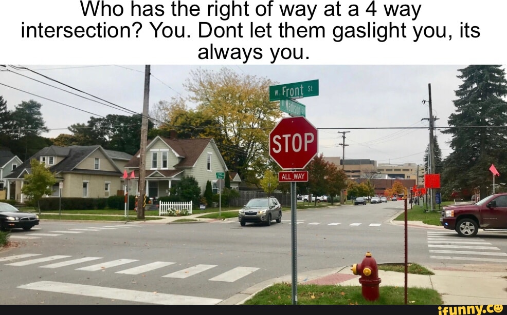 Who has the right of way at a 4 way intersection? You. Dont let them ...