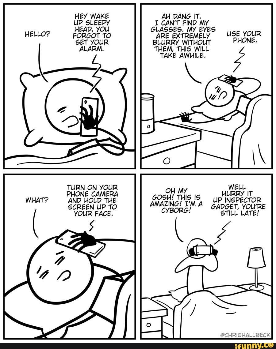 HEY WAKE HELLO? FORGOT TO SET YOUR ALARM. TURN ON YOUR PHONE CAMERA AND ...