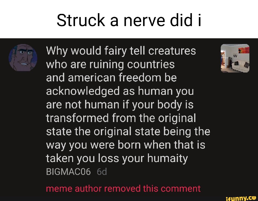 Struck a nerve did Why would fairy tell creatures who are ruining ...