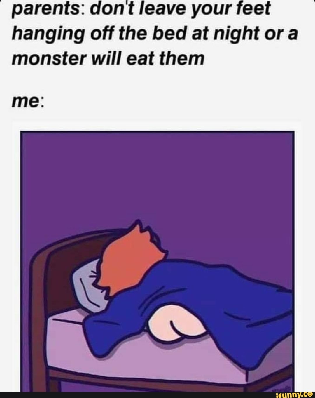 Parents Dont Leave Your Feet Hanging Off The Bed At Night Ora Monster parents-dont-leave-your-feet-hanging-off-the-bed-at-night-ora-monster