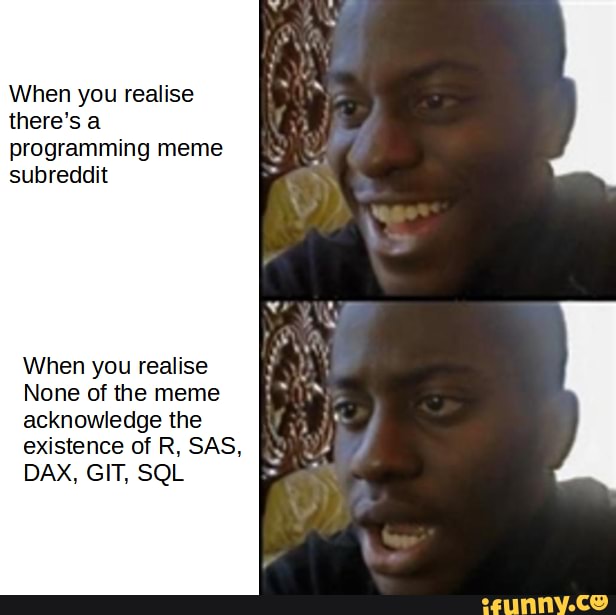 When you realise there's a programming meme subreddit When you realise ...